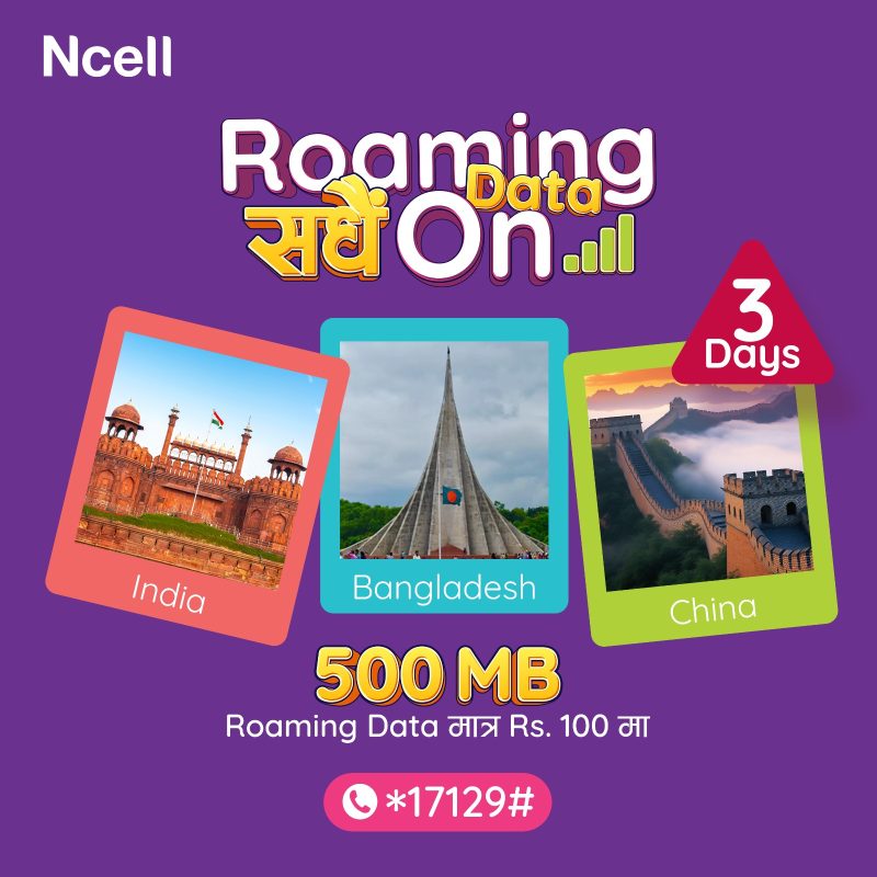 Stay always on with Ncell’s Border Roaming Packs for India, China and ...